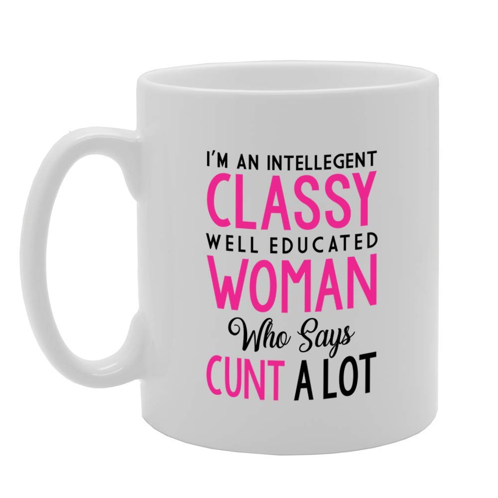 I'M An Intellegent Classy Well Educated Woman Who Says C**T A Lot Prin ...