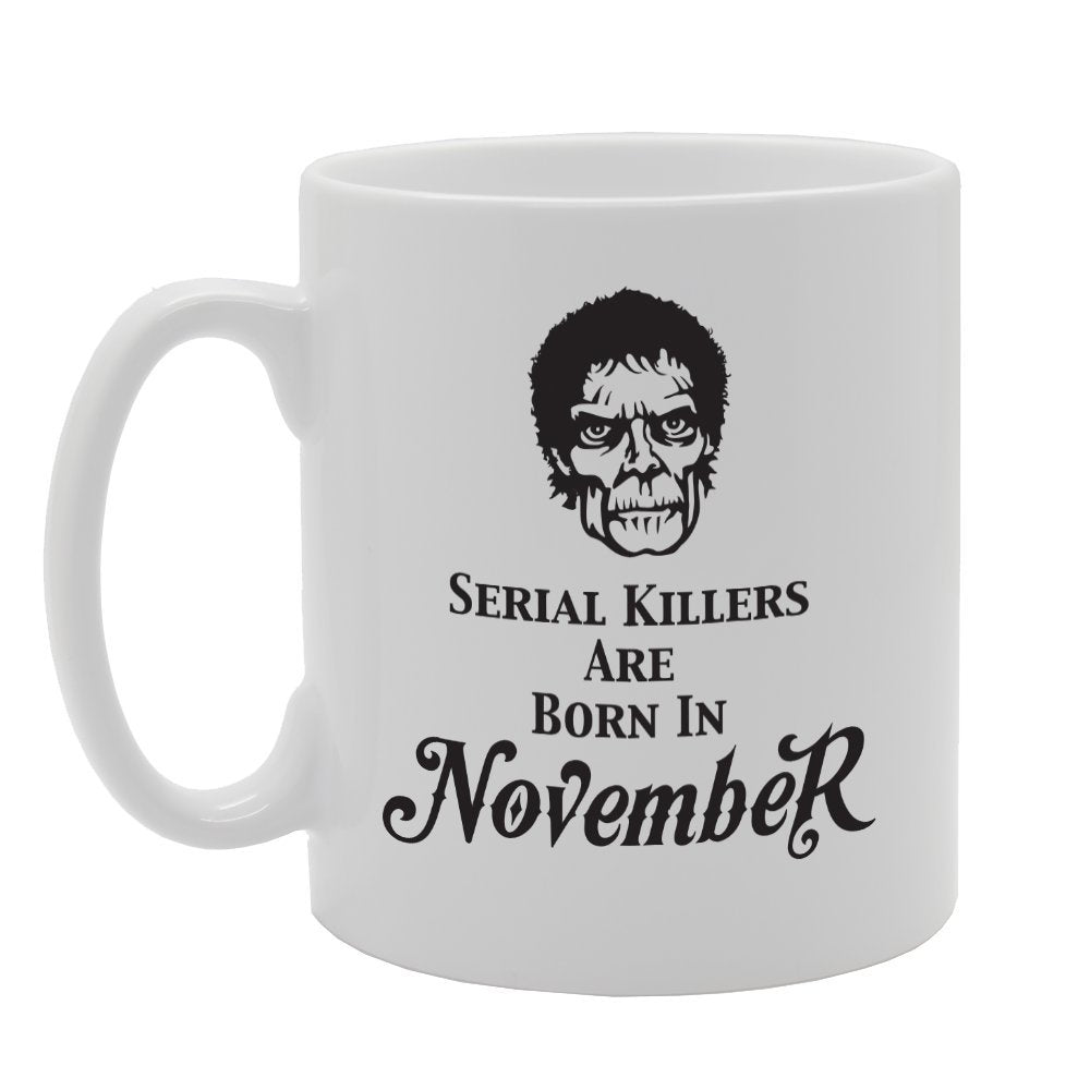 Serial Killers Are Born In November Printed Tea Coffee Ceramic Mg3688 ...